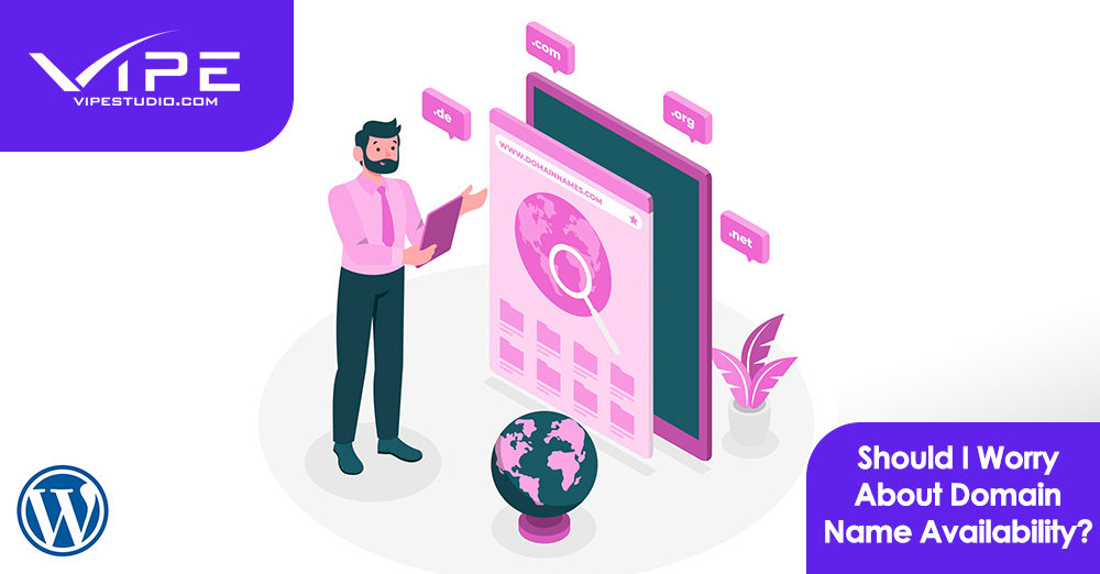 Should I Worry About Domain Name Availability? | Vipe Studio
