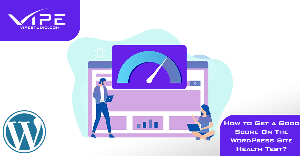 Good Score On The WordPress Site Health Test | Vipe Studio