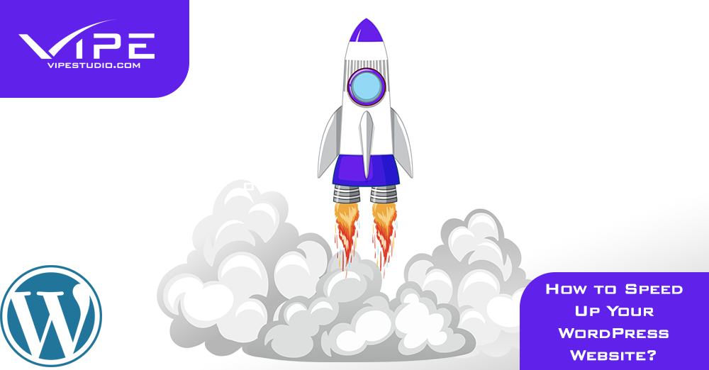 How to Speed Up Your WordPress Website? | Vipe Studio