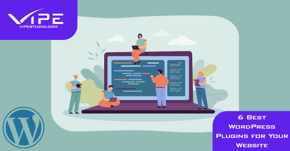 6 Best WordPress Plugins for Your Website | Vipe Studio