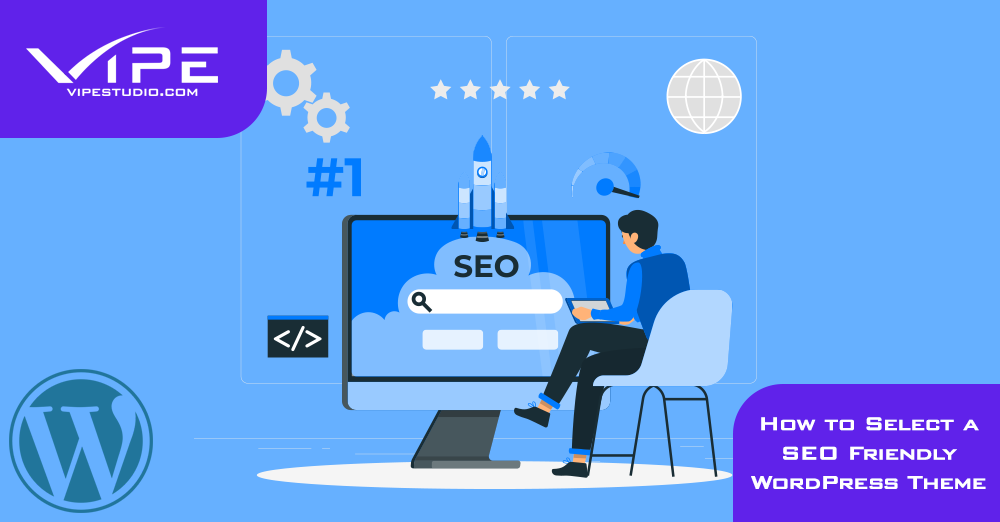 How to Select a SEO Friendly WordPress Theme | Vipe Studio