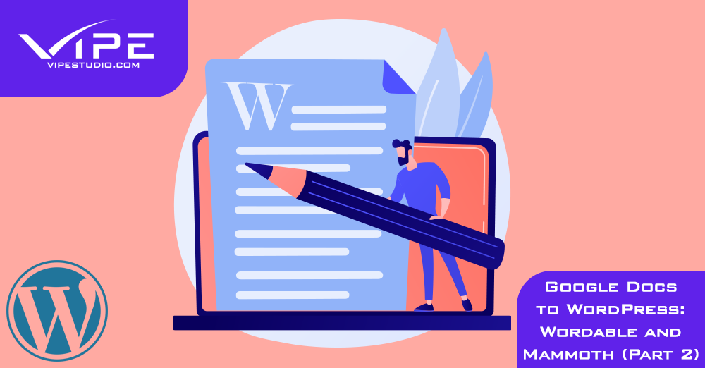 Google Docs to WordPress: Wordable and Mammoth | Vipe Studio