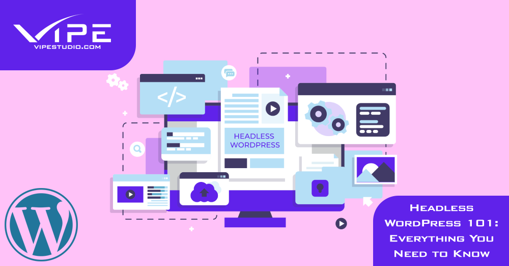 Headless WordPress: All You Need to Know | Vipe Studio