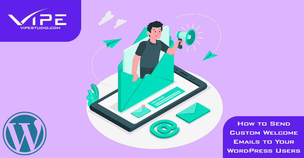 Custom Welcome Emails to Your WordPress Users | Vipe Studio