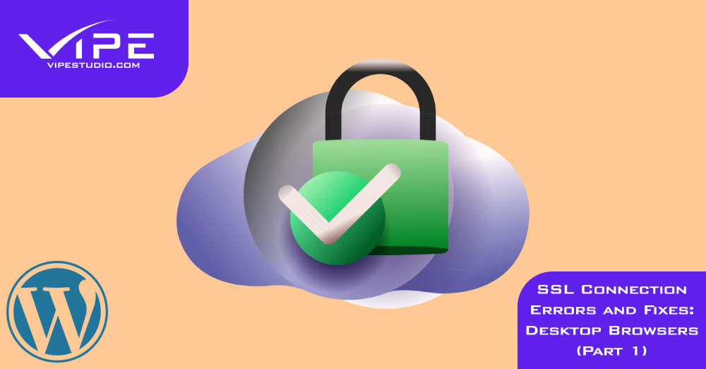 SSL Errors and Fixes: Desktop Browsers | Vipe Studio