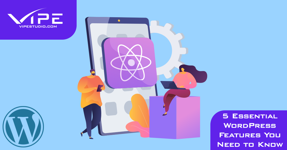 5 Key WordPress Features You Need to Know | Vipe Studio