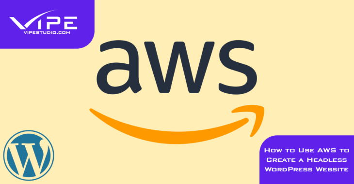 Use AWS to Create a Headless WordPress Website | Vipe Studio