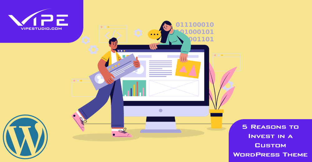 5 Reasons to Invest in Custom WordPress Theme | Vipe Studio