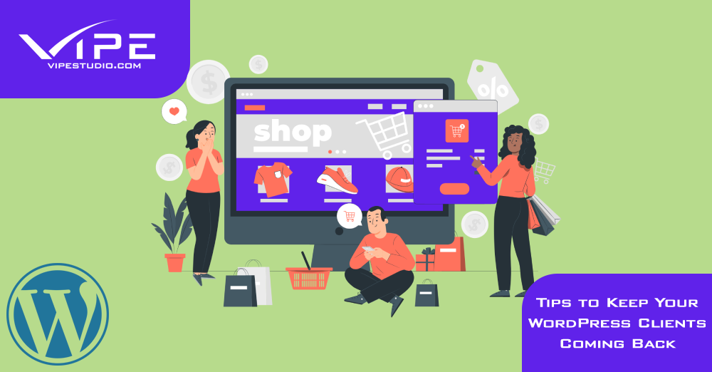 How to Keep Your WordPress Clients Coming Back | Vipe Studio