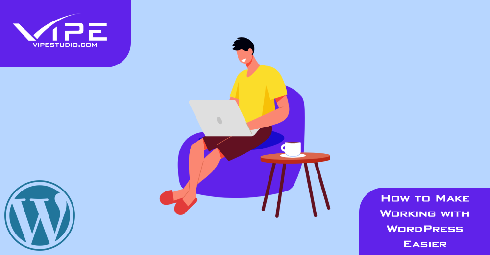 How to Make Working with WordPress Easier | Vipe Studio