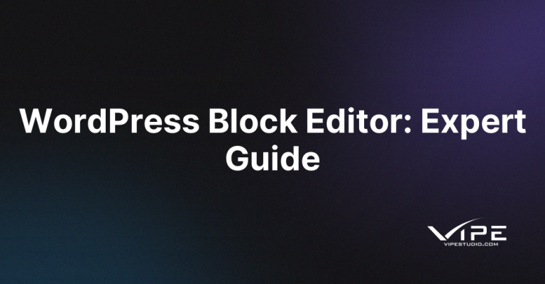 WordPress Block Editor: Expert Guide | Vipe Studio