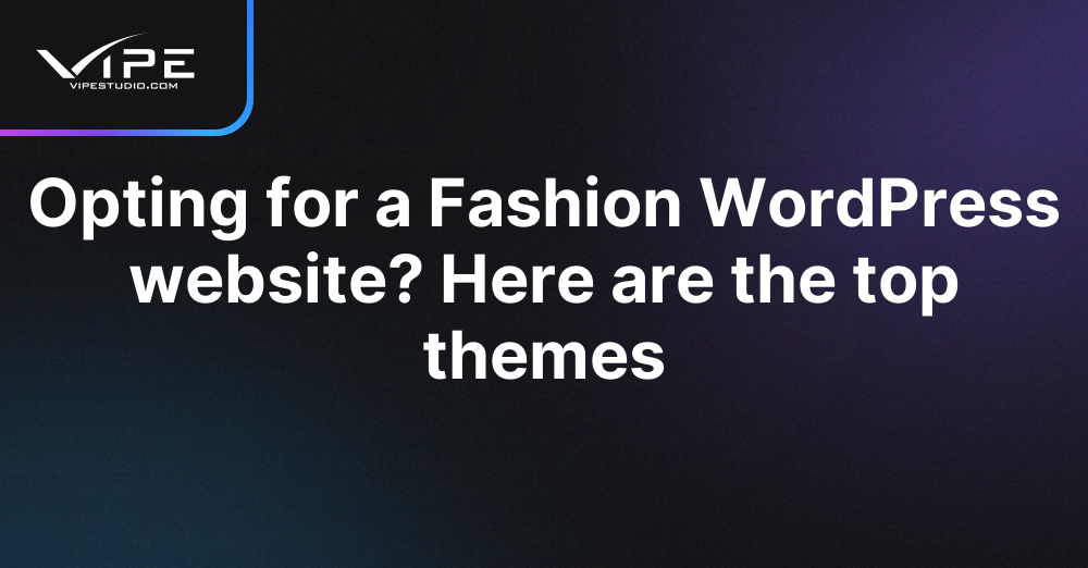 Opting for a Fashion WordPress website? Here are the top themes | Vipe ...