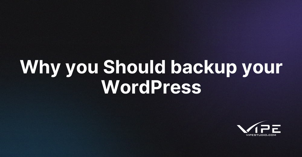 Why you Should backup your WordPress | Vipe Studio Why you Should backup your WordPress | Vipe Studio