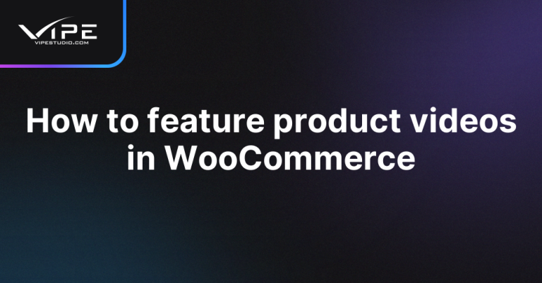 How to feature product videos in WooCommerce | Vipe Studio