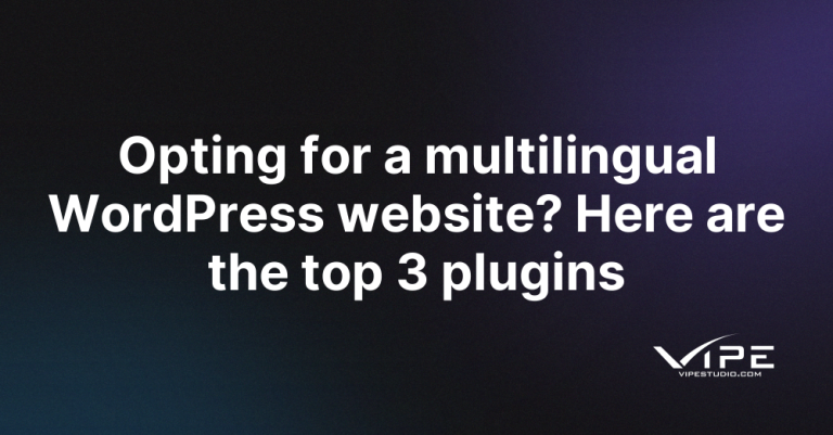 Opting for a multilingual WordPress website? Here are the top 3 plugins | Vipe Studio