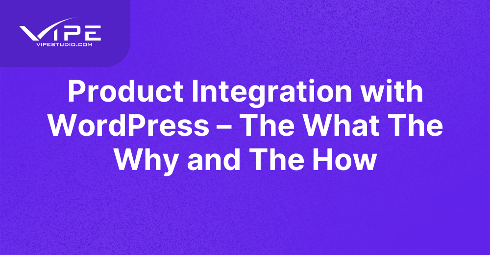 Product Integration with WordPress – The What The Why and The How ...