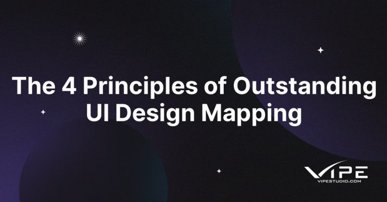 The 4 Principles of Outstanding UI Design Mapping | Vipe Studio