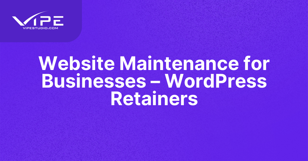Website Maintenance for Businesses – WordPress Retainers | Vipe Studio