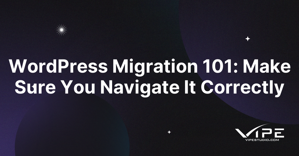 WordPress Migration 101: Make Sure You Navigate It Correctly | Vipe Studio
