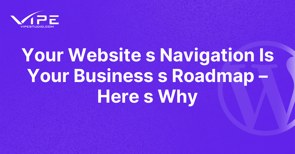 Your Website s Navigation Is Your Business s Roadmap – Here s Why ...