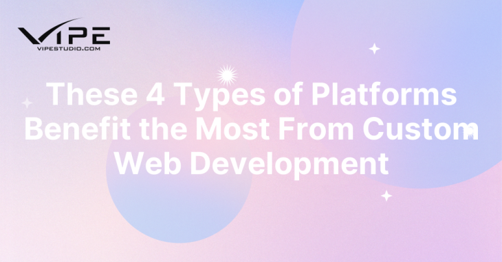 These 4 Types of Platforms Benefit the Most From Custom Web Development ...