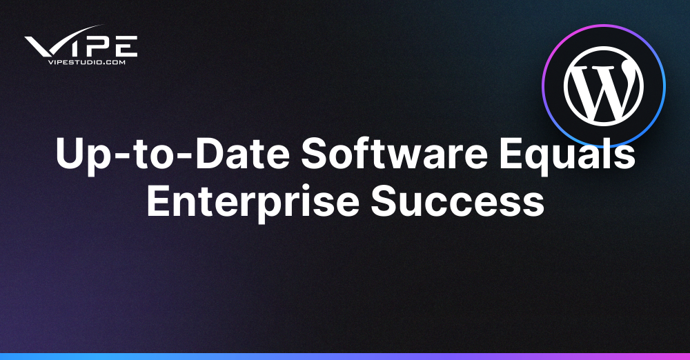 Up-to-Date Software Equals Enterprise Success | Vipe Studio