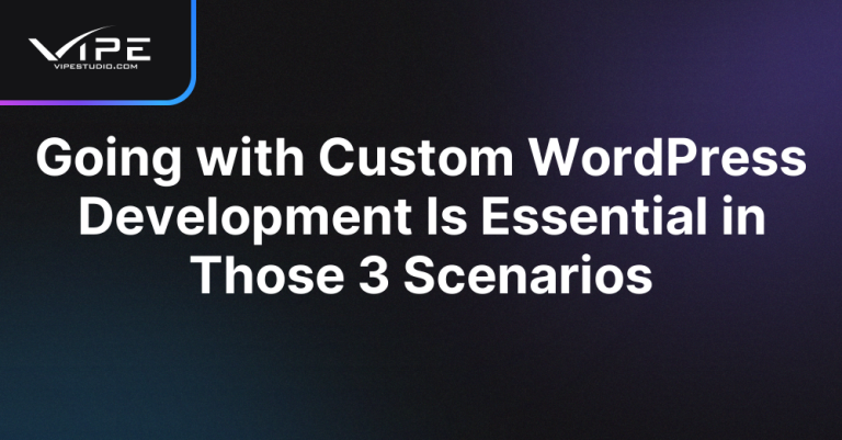 Going With Custom Wordpress Development Is Essential In Those 3