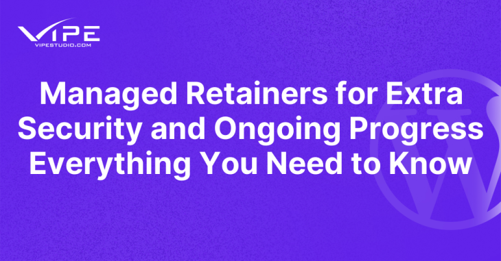Managed Retainers for Extra Security and Ongoing Progress Everything You Need to Know | Vipe Studio