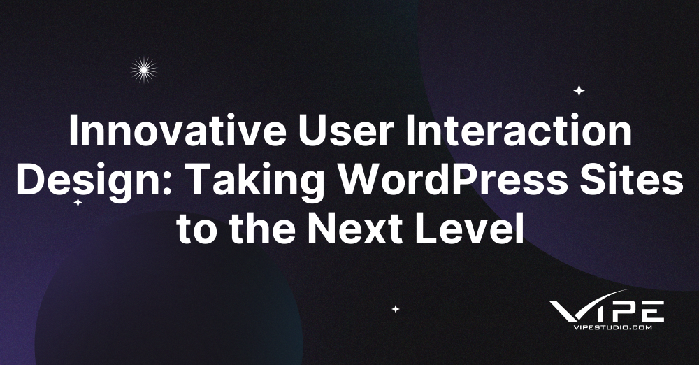 Innovative User Interaction Design: Taking WordPress Sites to the Next ...