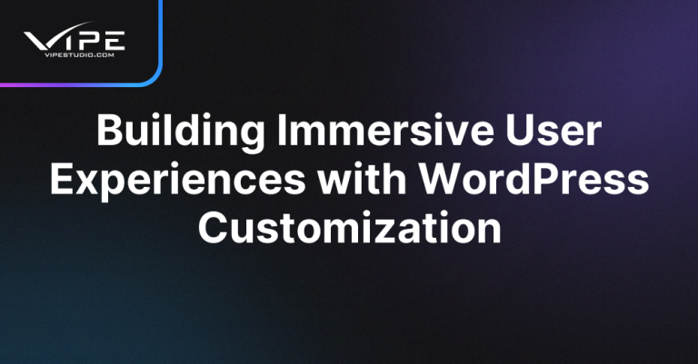 Building Immersive User Experiences with WordPress Customization | Vipe ...