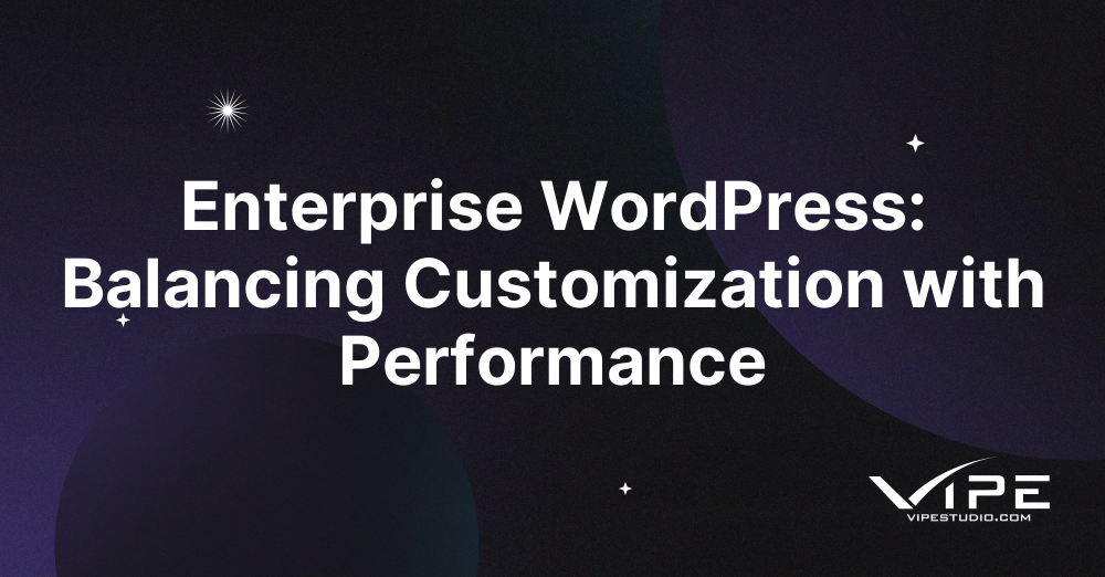 Enterprise Wordpress Balancing Customization With Performance Vipe