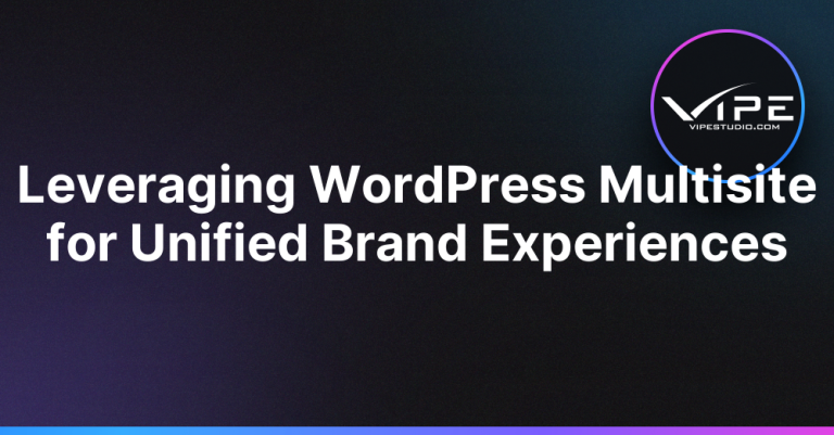 Leveraging WordPress Multisite for Unified Brand Experiences | Vipe Studio