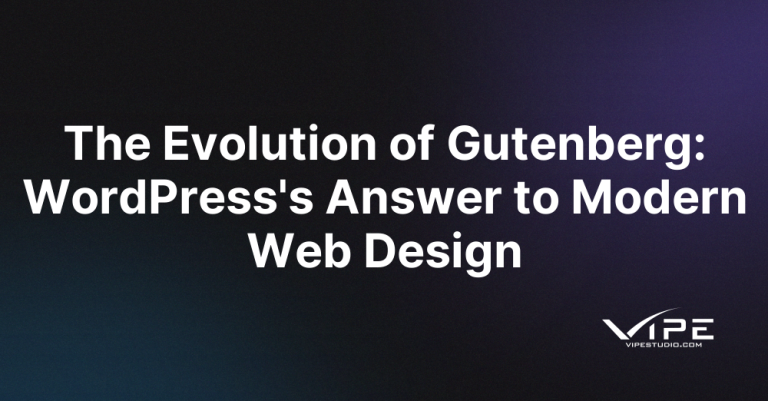 The Evolution of Gutenberg: WordPress’s Answer to Modern Web Design | Vipe Studio