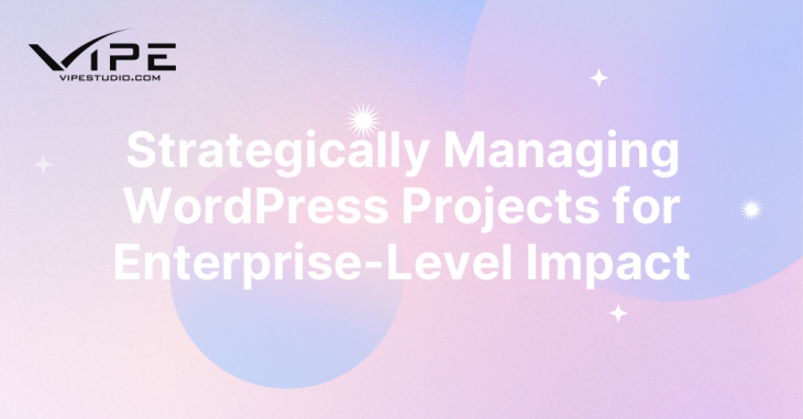 Strategically Managing Wordpress Projects For Enterprise Level Impact