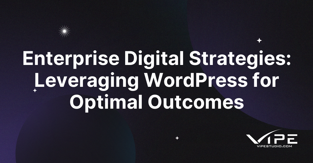Enterprise Digital Strategies: Leveraging WordPress for Optimal ...