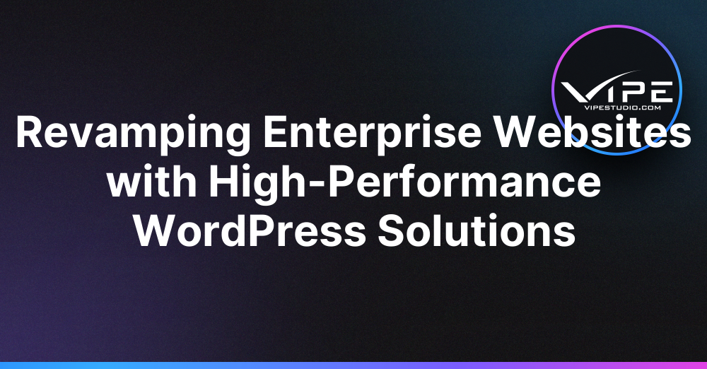 Revamping Enterprise Websites with High-Performance WordPress Solutions ...
