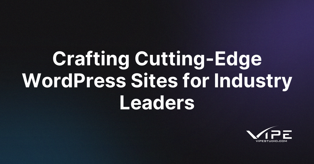 Crafting Cutting-Edge WordPress Sites for Industry Leaders | Vipe Studio