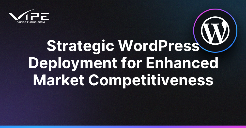 Strategic WordPress Deployment for Enhanced Market Competitiveness ...