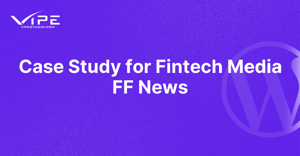 Case Study for Fintech Media FF News | Vipe Studio