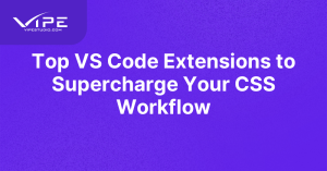 Top VS Code Extensions to Supercharge Your CSS Workflow | Vipe Studio