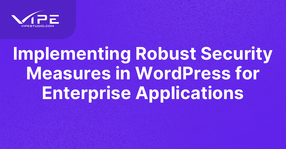 Implementing Robust Security Measures In Wordpress For Enterprise