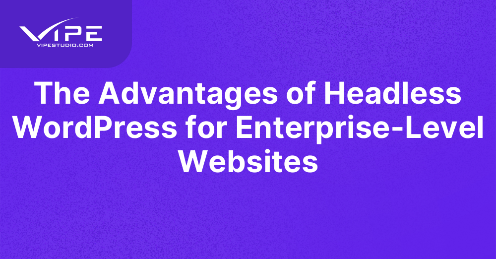 The Advantages of Headless WordPress for Enterprise-Level Websites ...