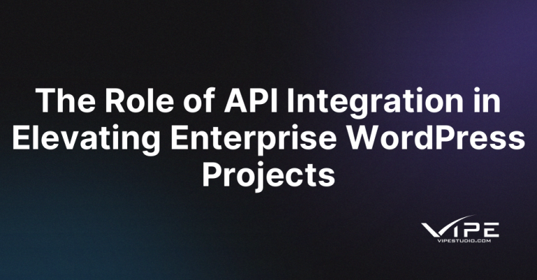 The Role of API Integration in Elevating Enterprise WordPress Projects | Vipe Studio