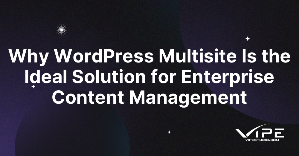 Why Wordpress Multisite Is The Ideal Solution For Enterprise Content