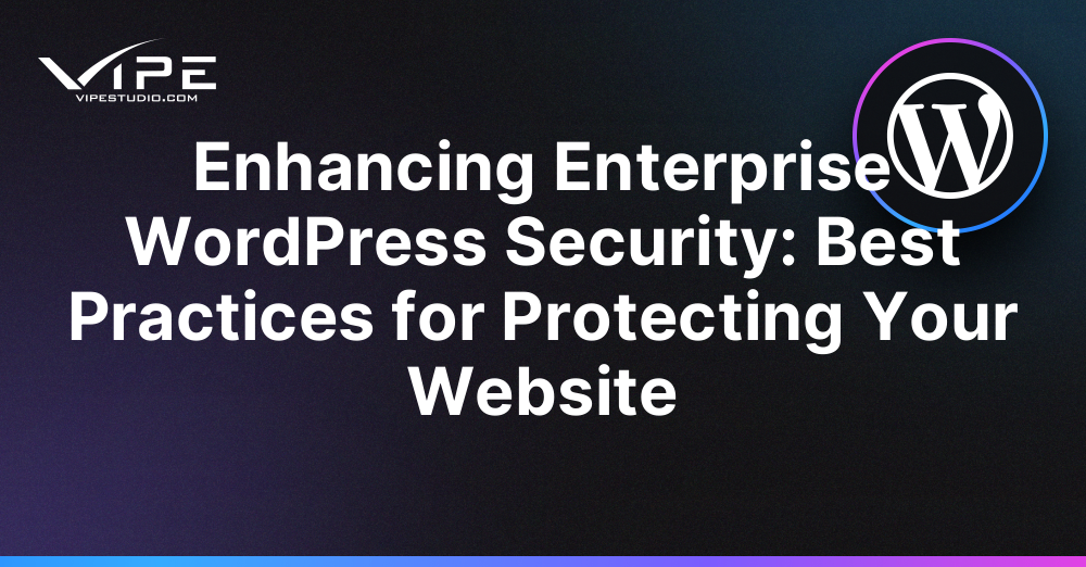 Enhancing Enterprise Wordpress Security Best Practices For Protecting