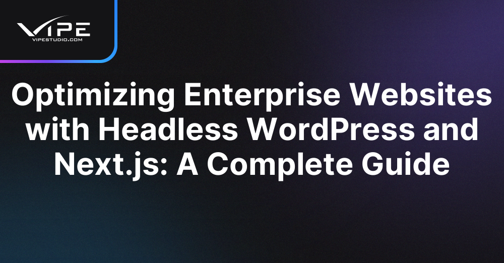 Optimizing Enterprise Websites with Headless WordPress and Next.js: A ...