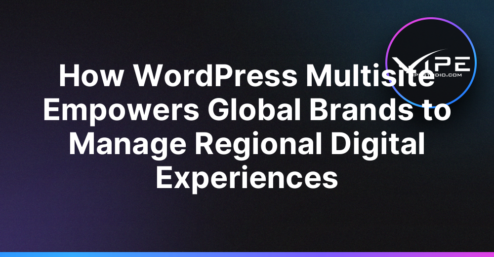 How WordPress Multisite Empowers Global Brands to Manage Regional ...