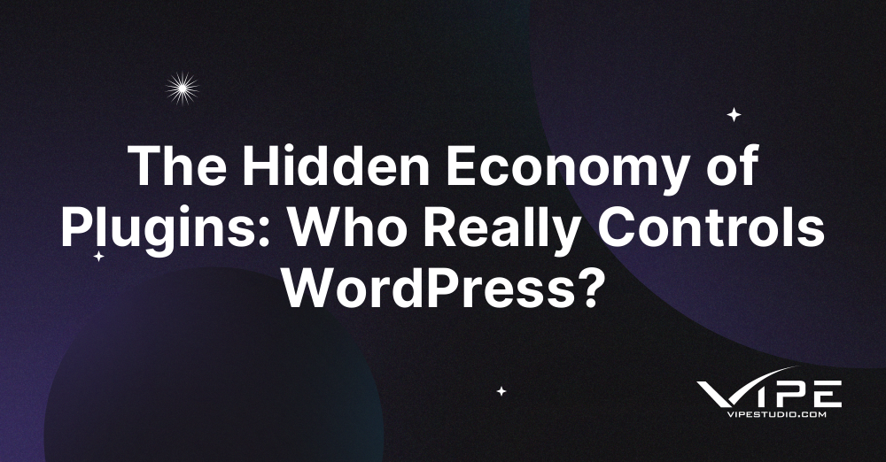 Hidden Plugin Economy: Who Really Controls WordPress? | Vipe Studio
