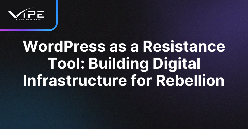 WordPress as a Resistance Tool for Rebellion | Vipe Studio